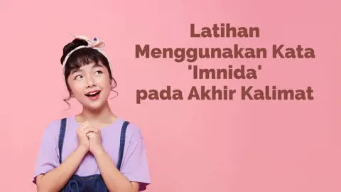 Latihan Menggunakan Kata Imnida pada Akhir Kalimat