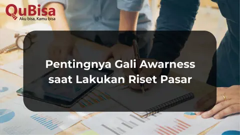 Pentingnya Gali Awareness saat Lakukan Riset Pasar