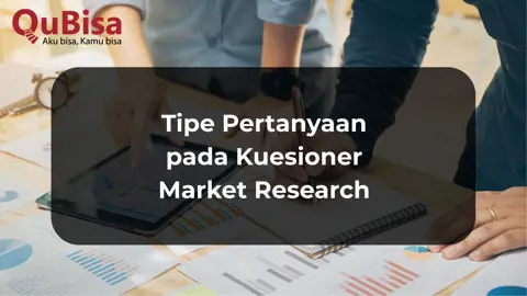 Tipe Pertanyaan pada Kuesioner Market Research