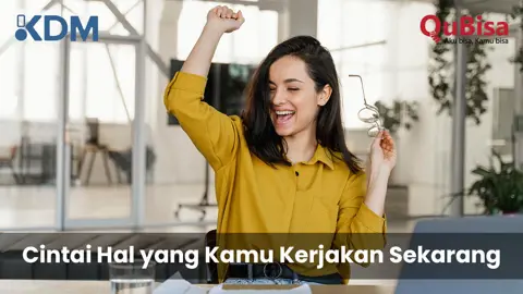 Cintai Hal yang Kamu Kerjakan Sekarang